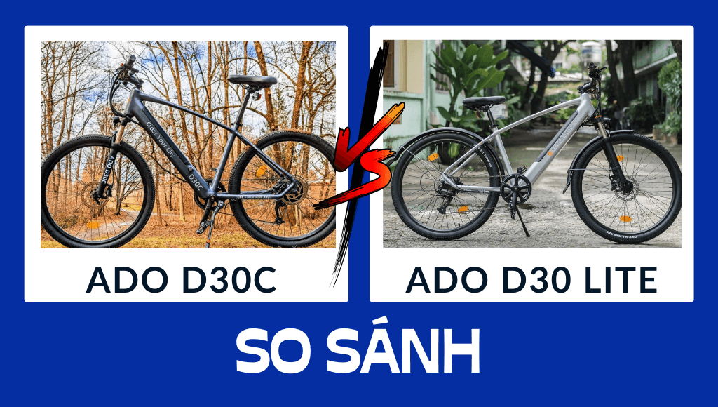 So sánh ADO D30C và ADO D30 Lite: Nên chọn chiếc xe nào?